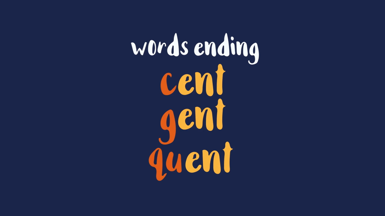 Words Ending 'cent', 'gent' and 'quent' | ClickView