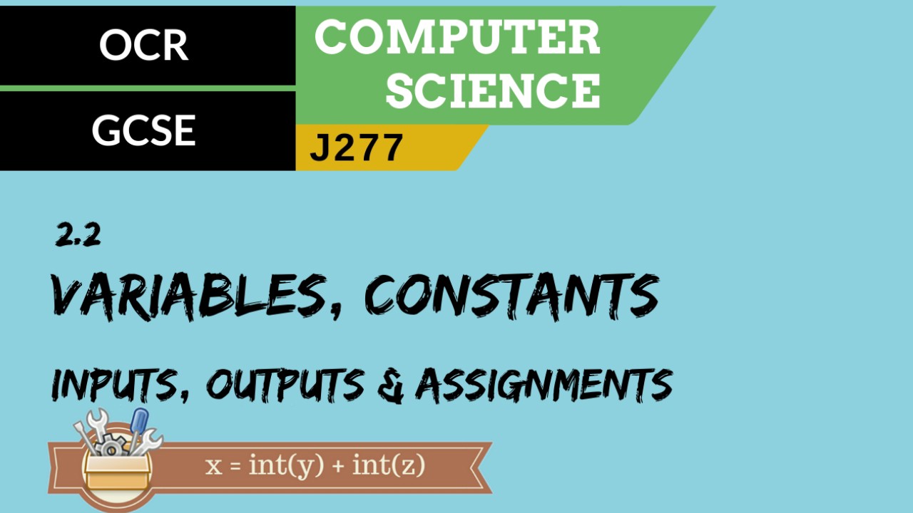 OCR GCSE (J277) SLR 2.2 The use of variables, constants, inputs ...
