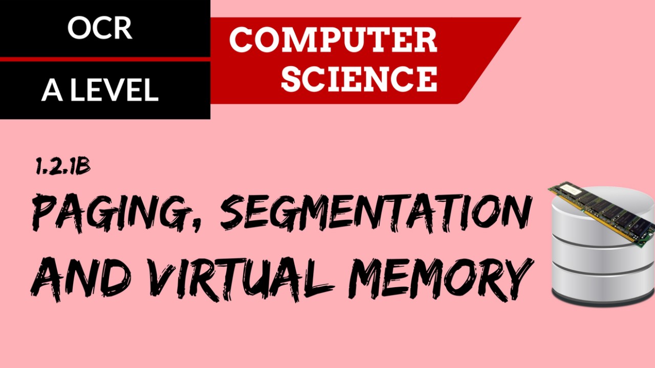 OCR A'LEVEL SLR04 Paging, Segmentation and Virtual Memory - ClickView