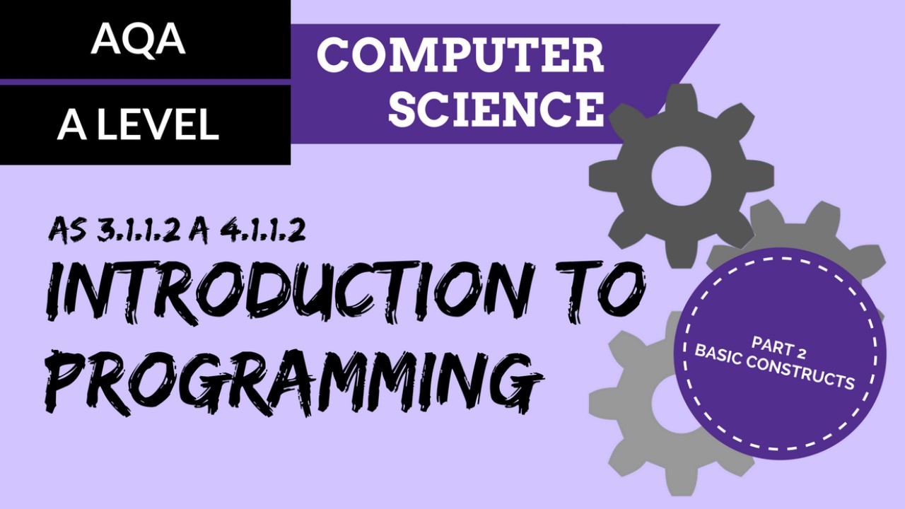 AQA A’Level SLR01 Introduction to programming: Part 2, Basic constructs - ClickView