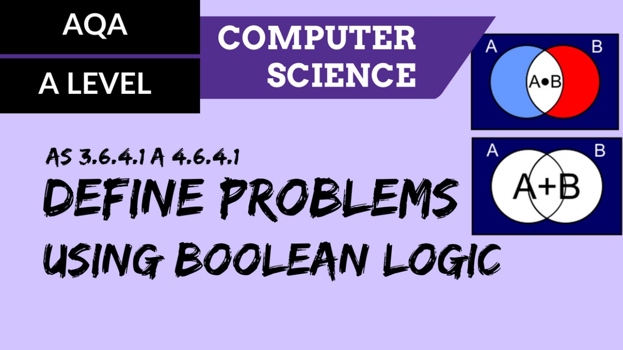 Aqa Alevel Slr16 Define Problems Using Boolean Logic Clickview
