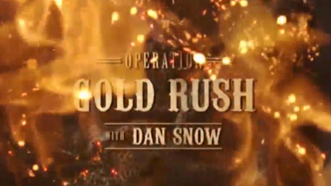 Operation Gold Rush with Dan Snow - Airs 2:00 PM 17 Mar 2020 on ...