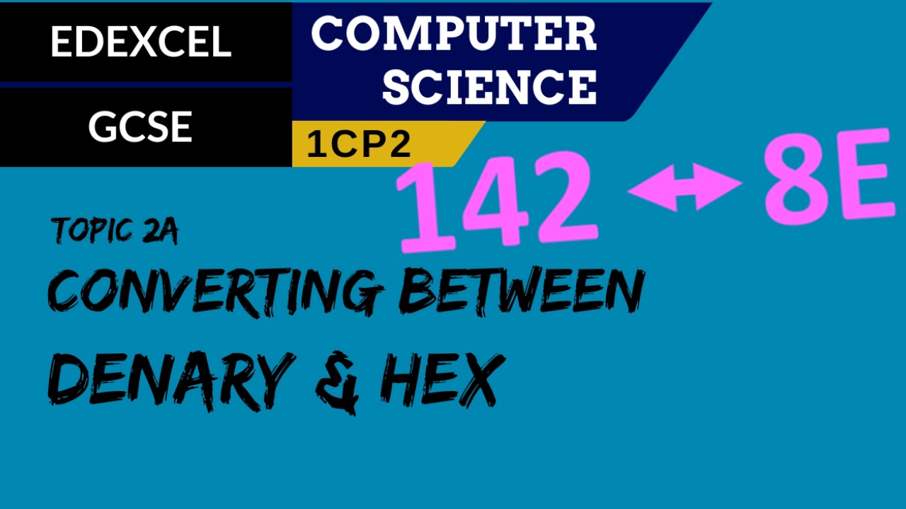 GCSE EDEXCEL Topic 2A Converting Between Denary and 2 Digit Hexadecimal ...