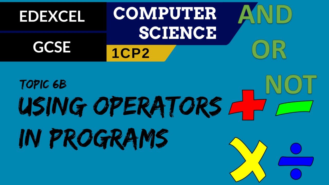 Gcse Edexcel Topic 6b Using Arithmetic Comparison And Logic Operators In Programs Clickview