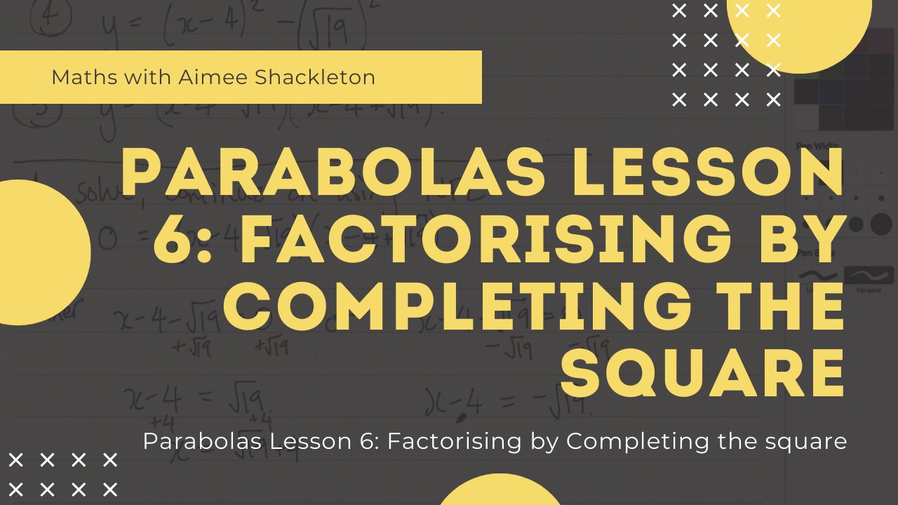 Parabolas Lesson 6: Factorising by Completing the square - ClickView