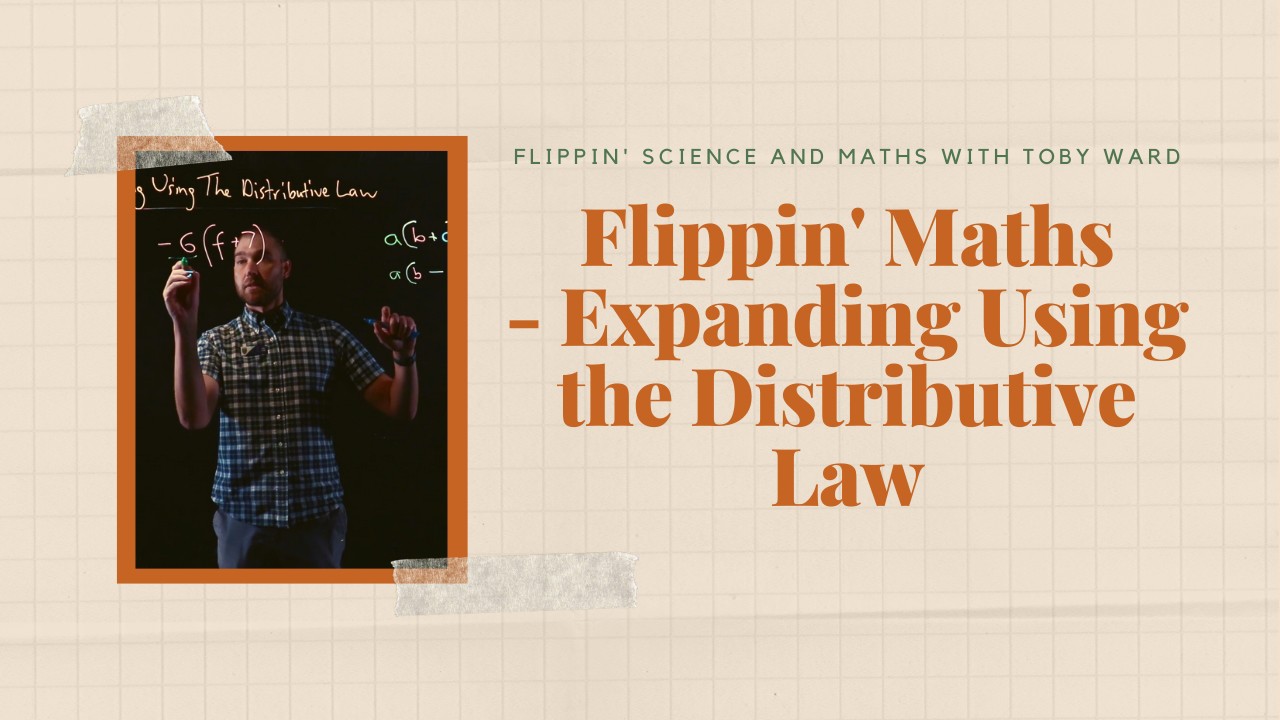 Flippin' Maths- Expanding Using the Distributive Law - ClickView