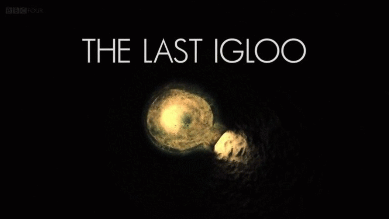 The Last Igloo - Airs 9:00 PM 13 Dec 2020 on BBC FOUR - ClickView