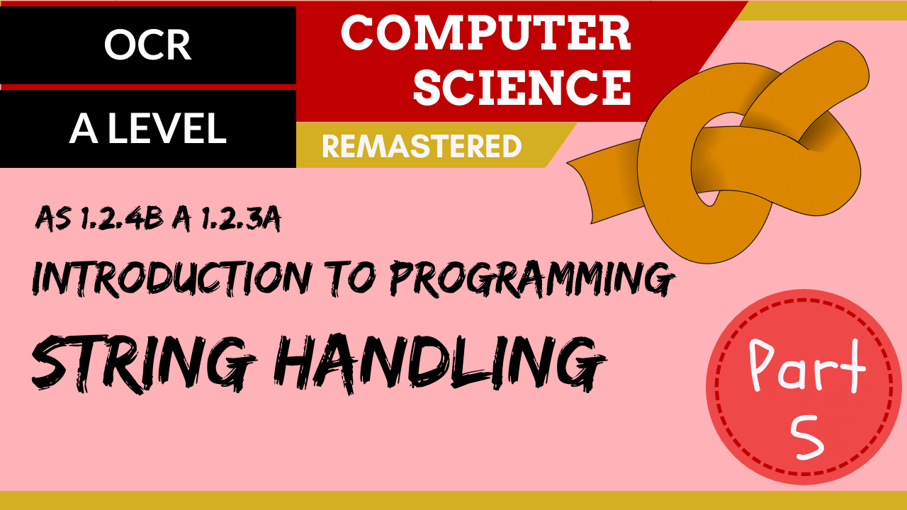 OCR A Level (H046-H446) Introduction to Programming - Part 5 String Handling - ClickView