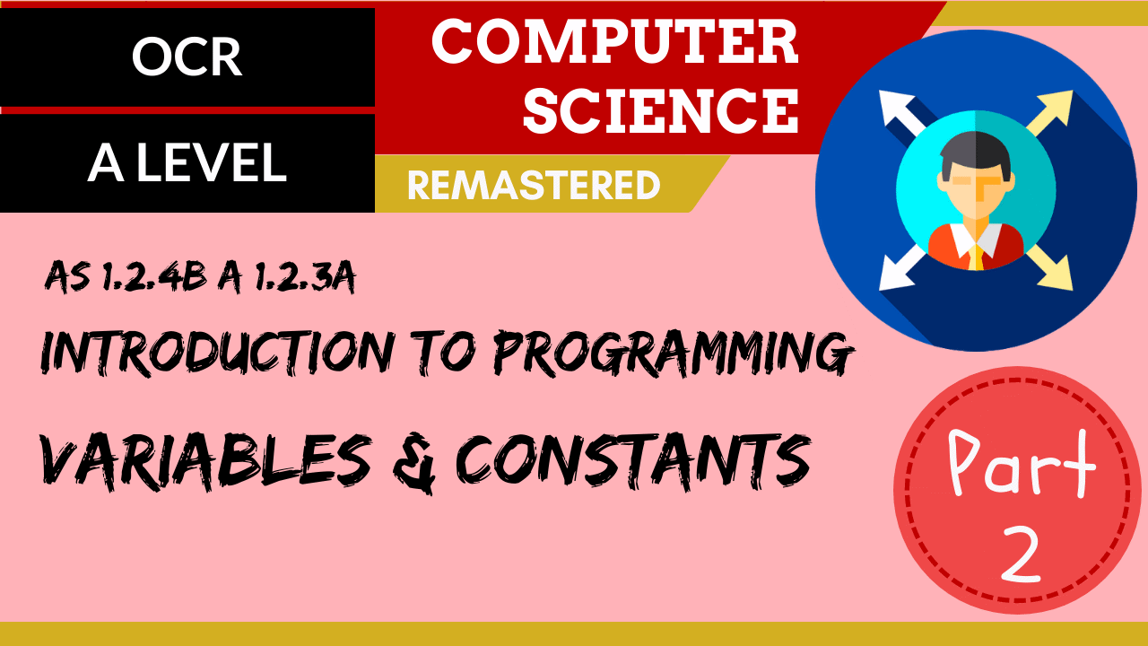 CR A Level (H046-H446) Introduction to Programming - Part 2 Variables and Constants - ClickView