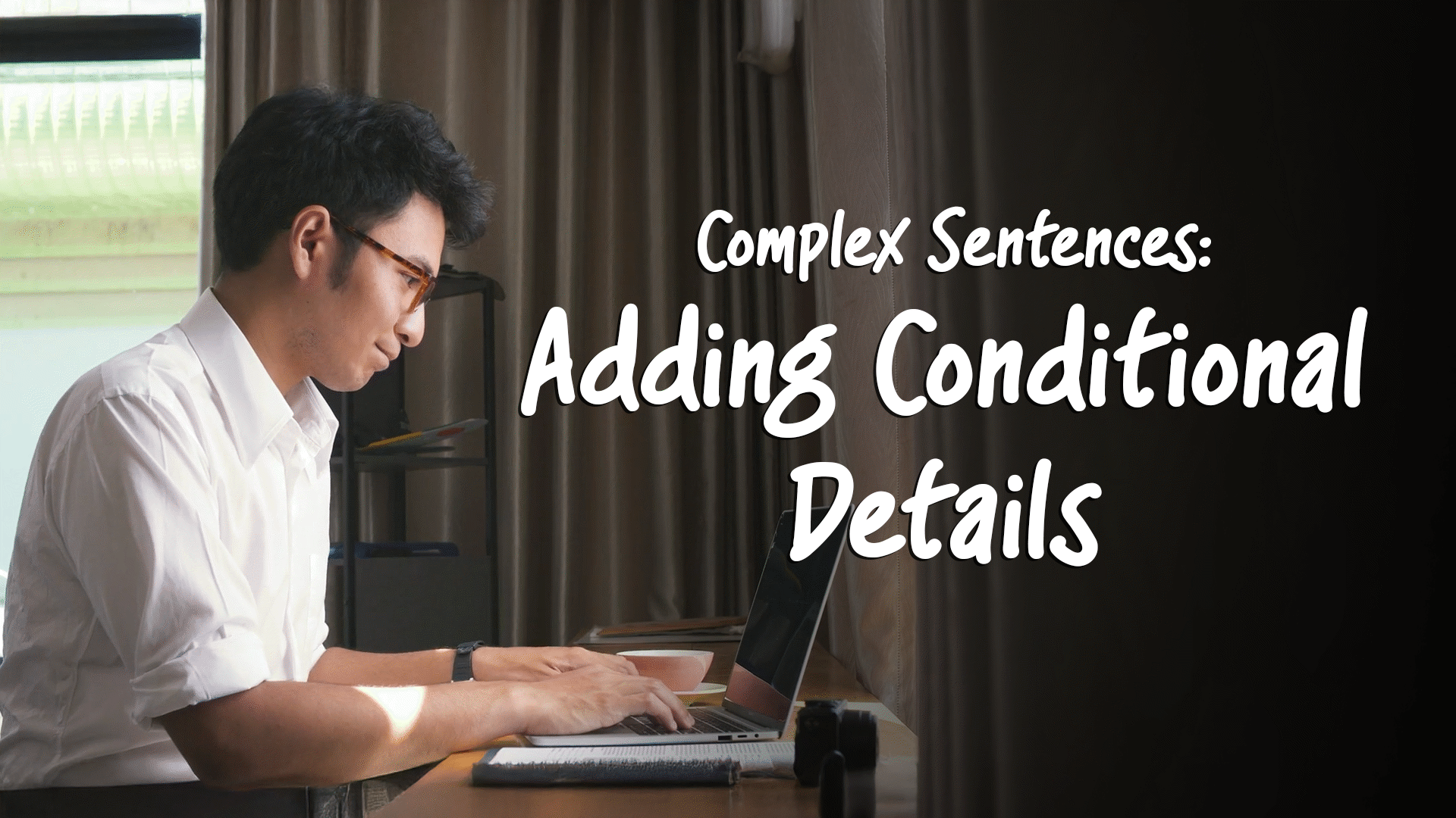 Complex Sentences: Adding Detail About the Conditions Related to ...
