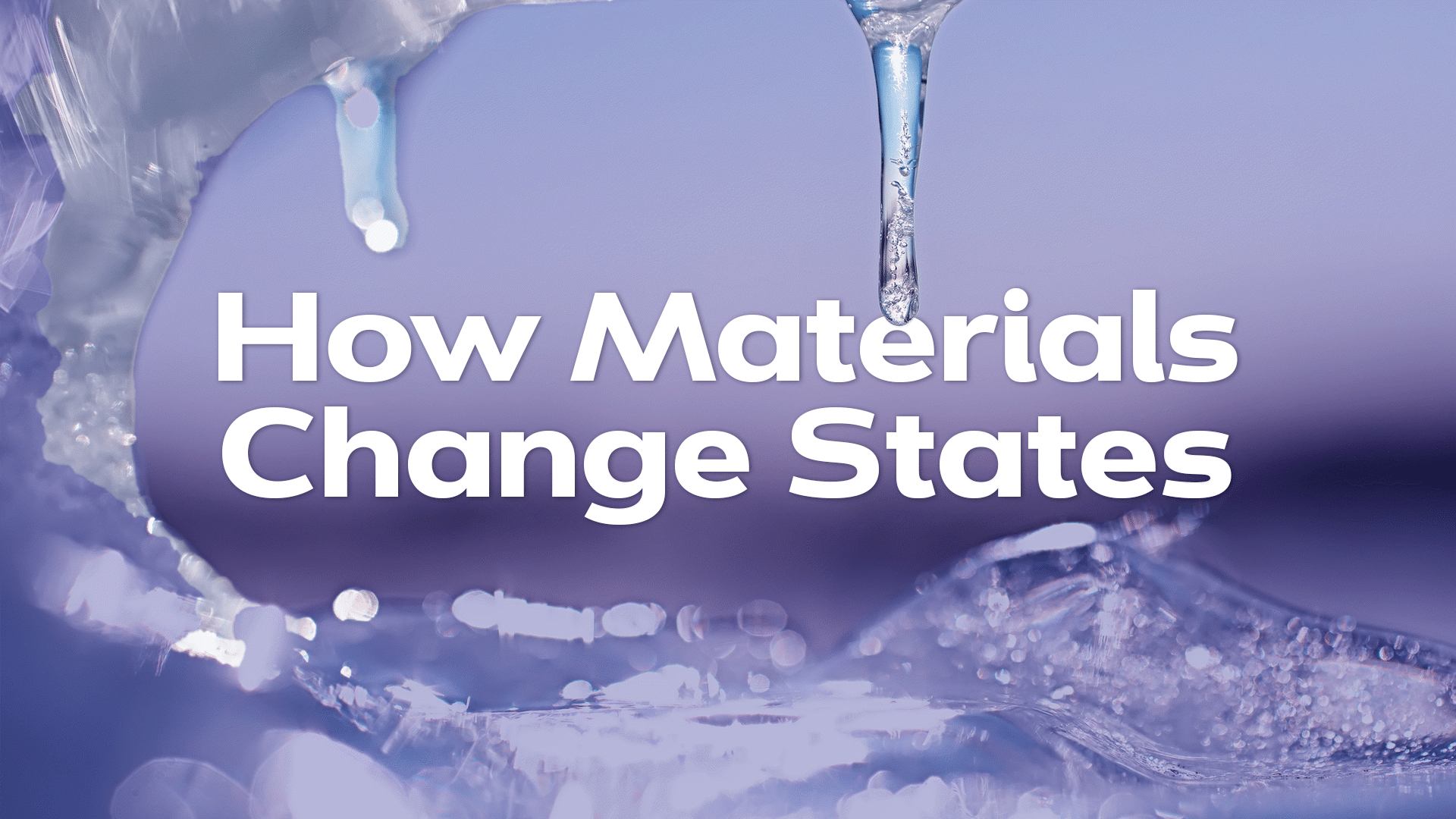 Solids, Liquids and Gases: Changes of State | ClickView