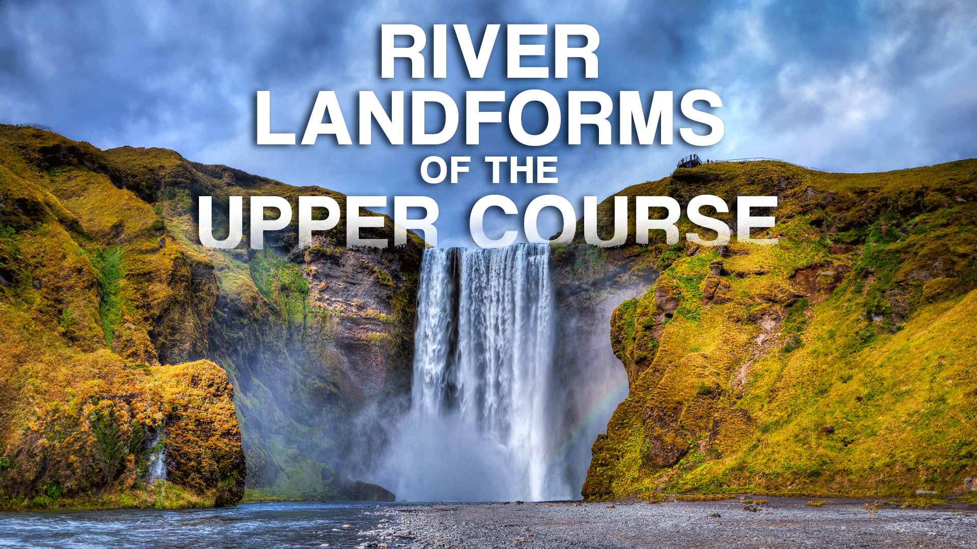 River Landforms of the Upper Course | ClickView