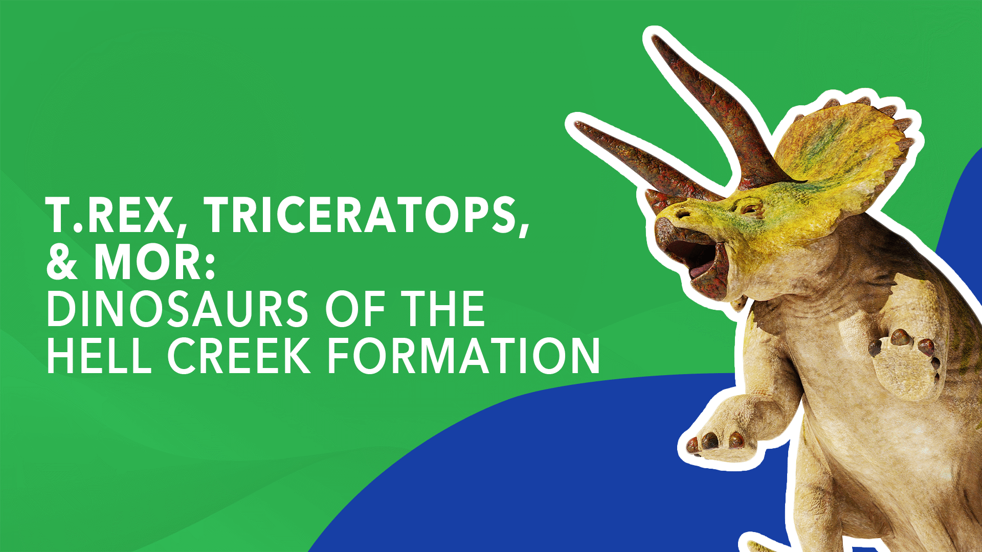Museum of the Rockies presents T.Rex, Triceratops, & MOR: Dinosaurs of ...