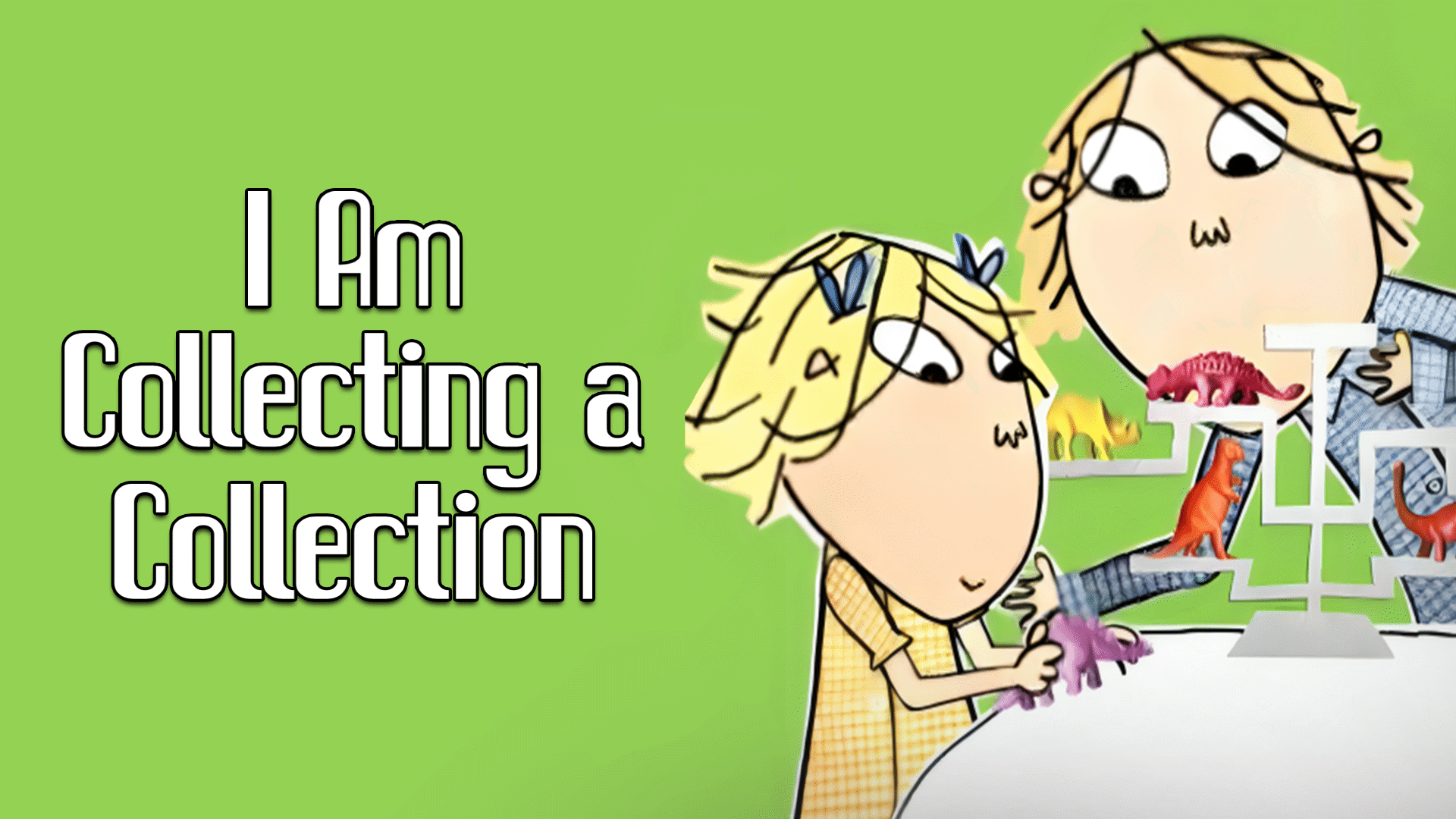 I Am Collecting a Collection - Charlie is onl... - ClickView