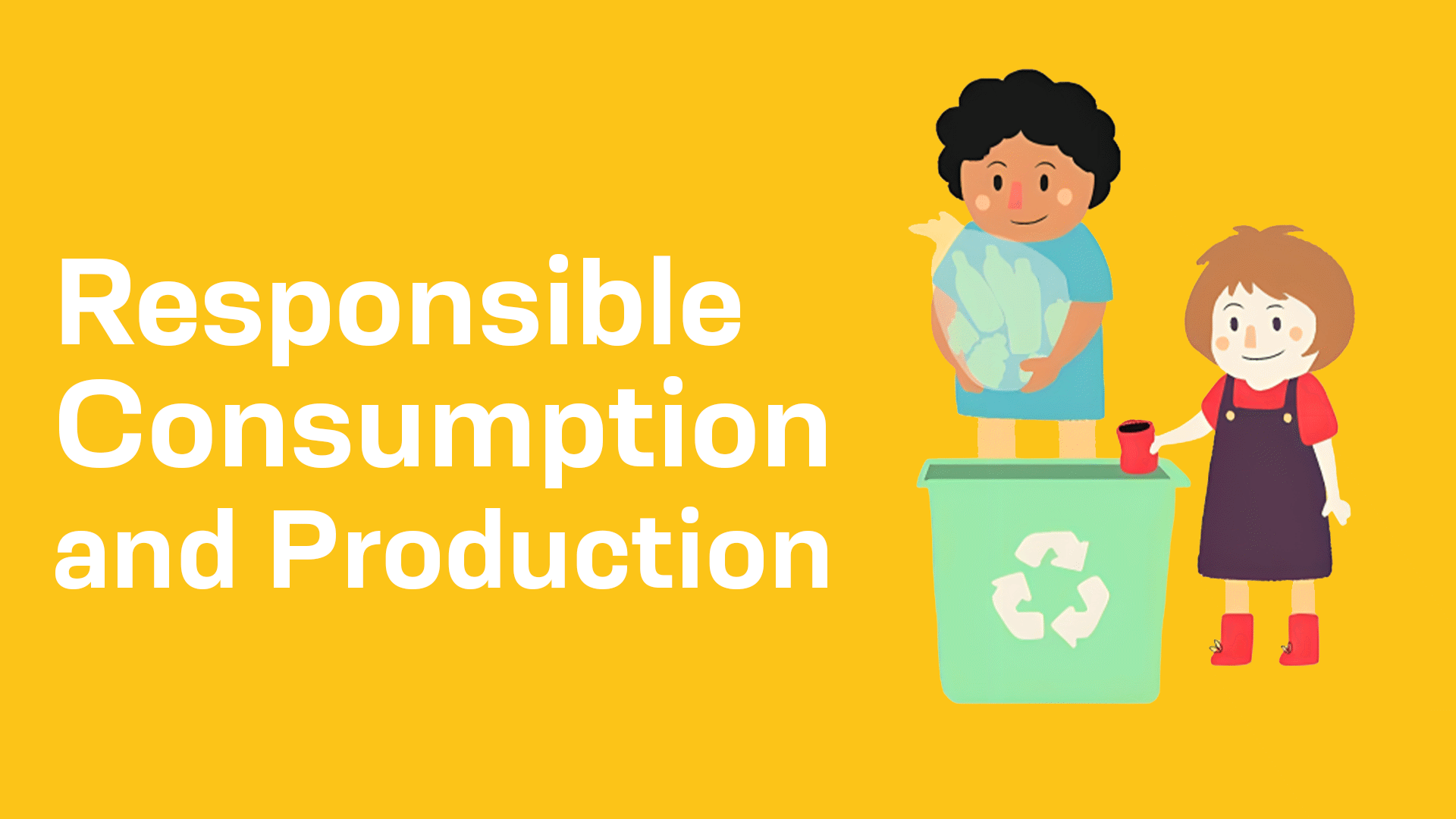 Global Goal 12: Responsible Consumption and Production | ClickView