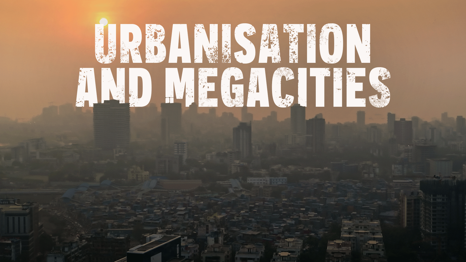 Urbanisation and Megacities Video & Resources | ClickView