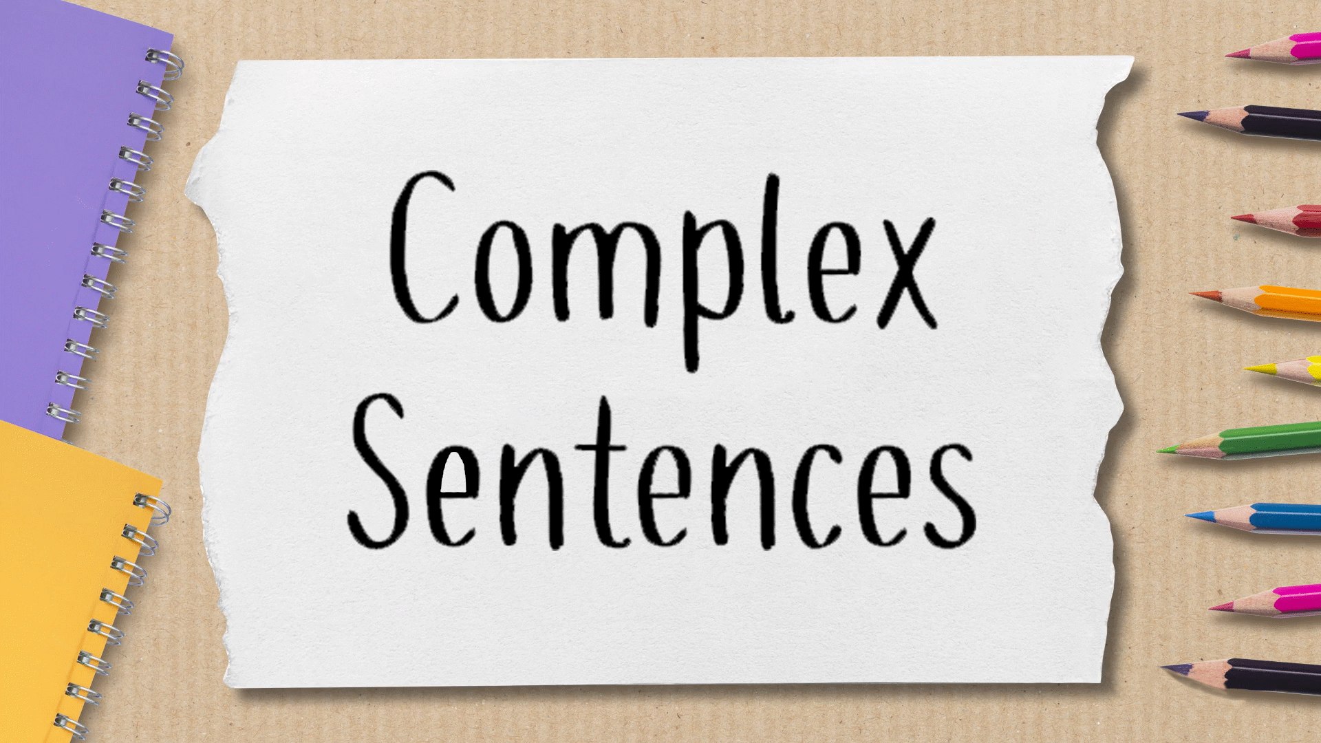 Complex Sentences: Providing Detailed information about a Main Idea and ...